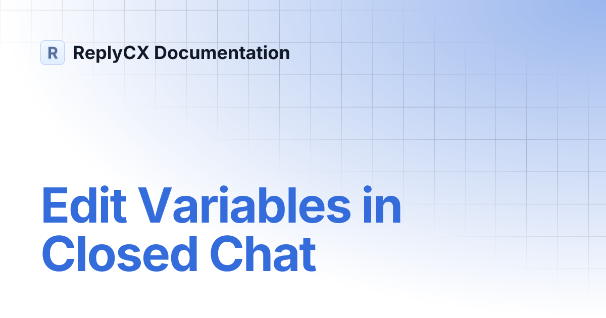 Edit Variables in Closed Chat | ReplyCX Documentation