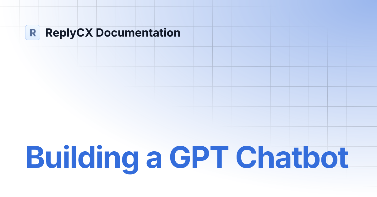 Building a GPT Chatbot | ReplyCX Documentation