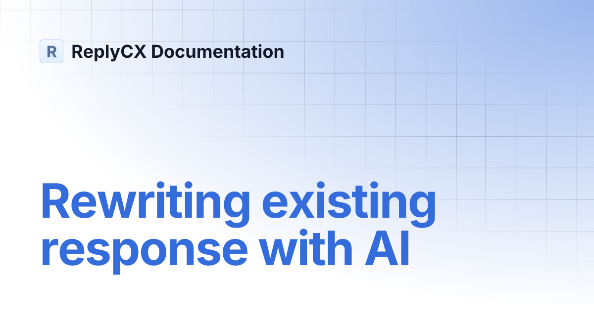 Rewriting existing response with AI | ReplyCX Documentation