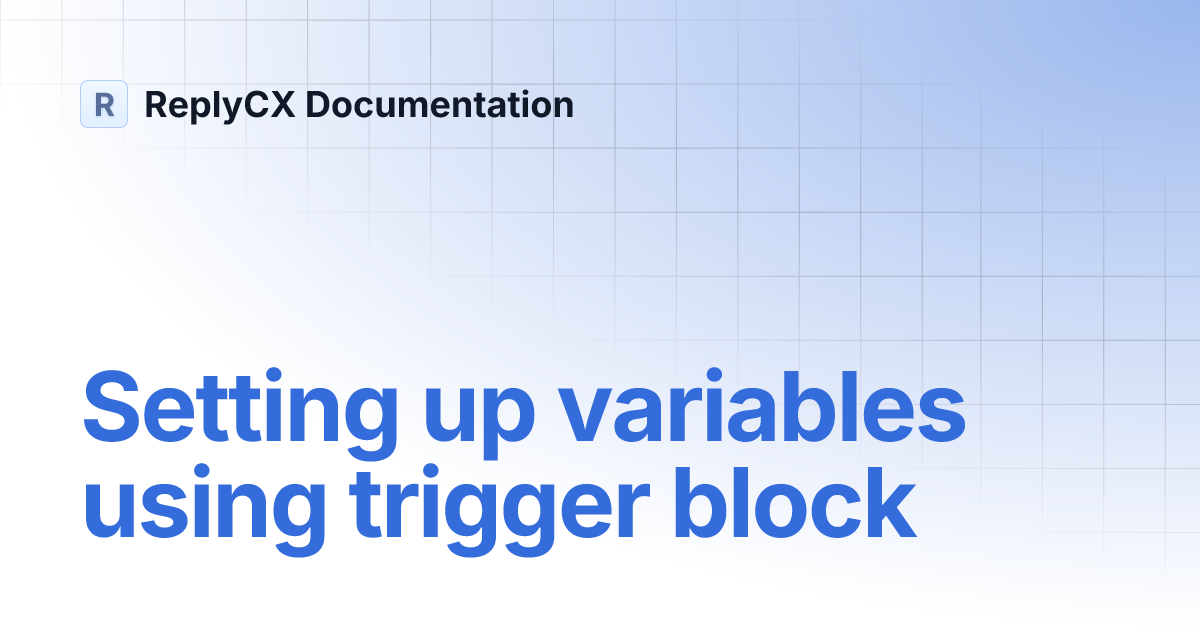 Setting Up Variables Using Trigger Block Replycx Documentation 9099