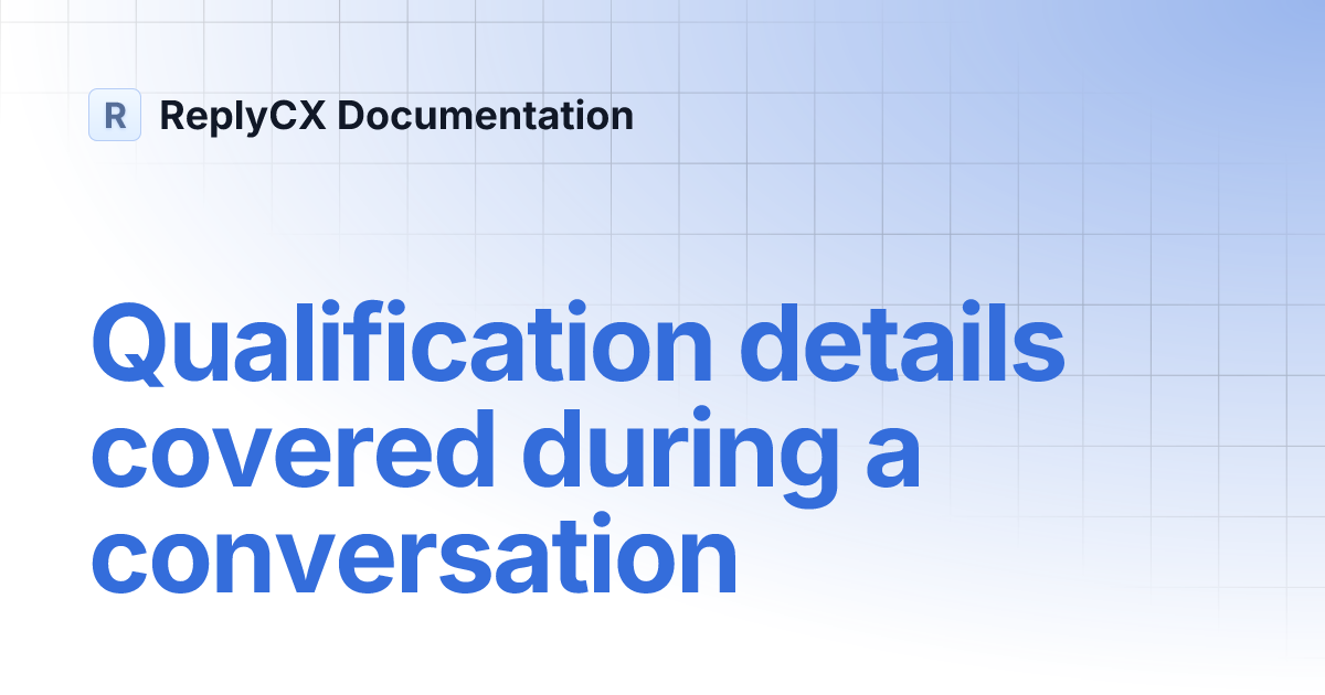 Qualification details covered during a conversation | ReplyCX Documentation