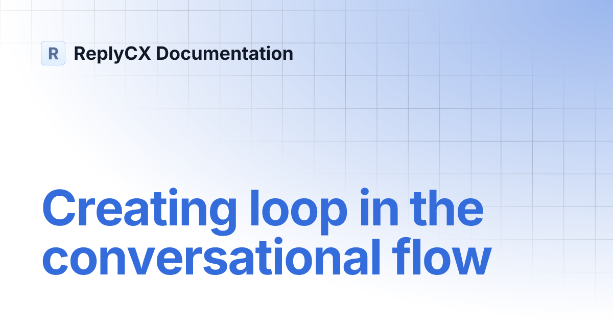 Creating loop in the conversational flow | ReplyCX Documentation