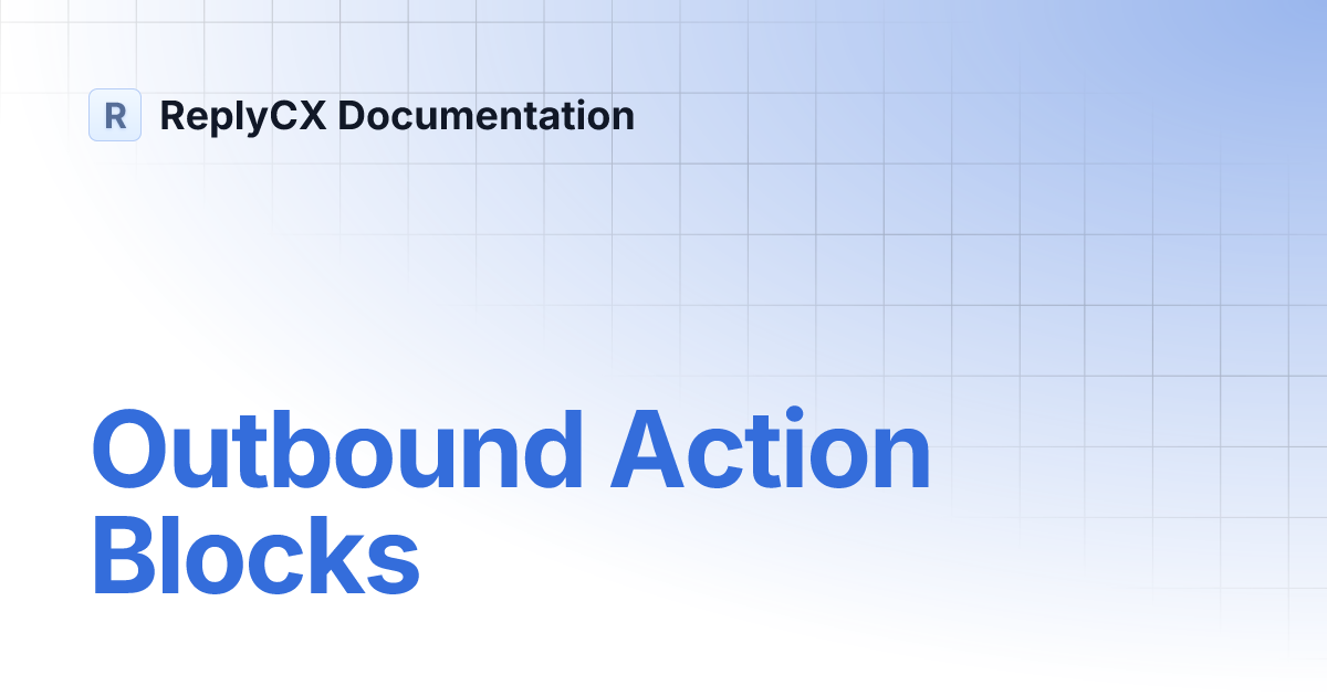 Outbound Action Blocks | ReplyCX Documentation