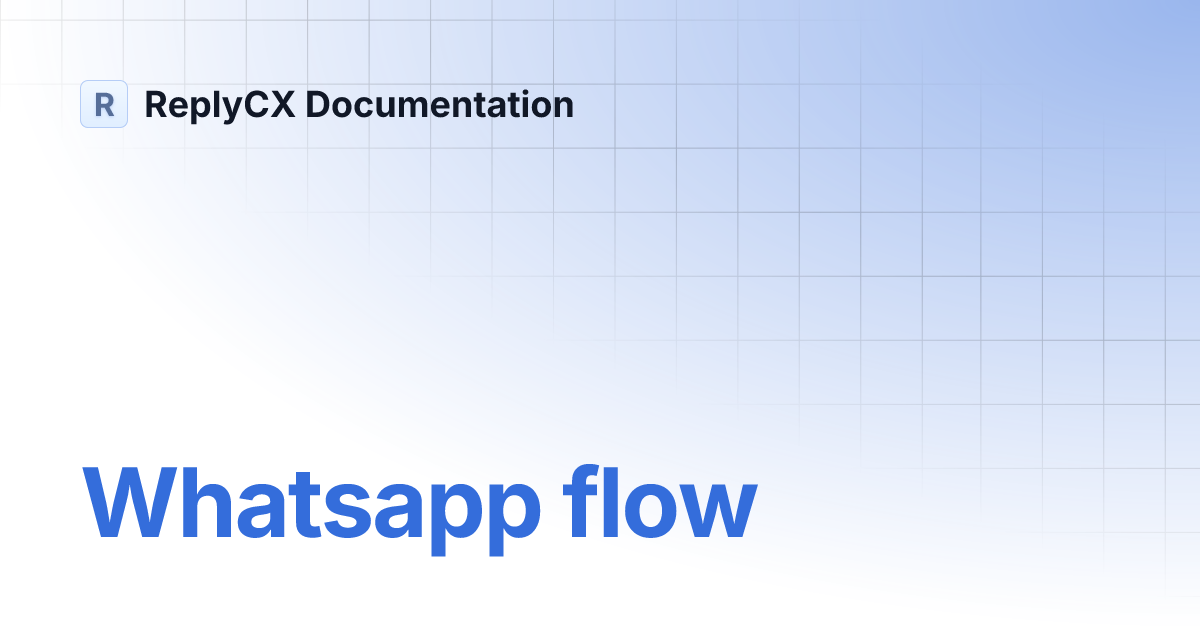 Whatsapp flow | ReplyCX Documentation