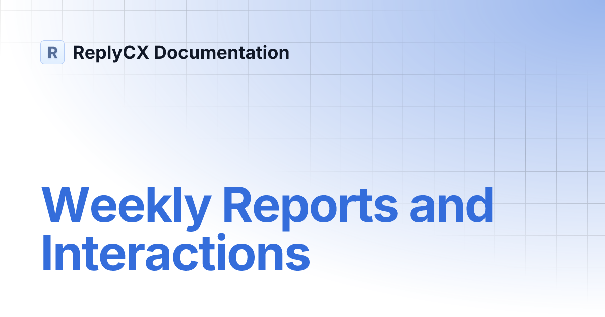 Weekly Reports and Interactions | ReplyCX Documentation